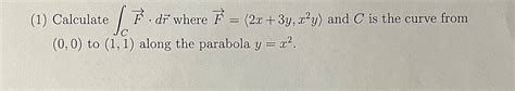 Solved 1 Calculate CFdr Where F 2x 3y X2y And C Is The Chegg Com
