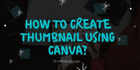 How To Create Thumbnail Using Canva Kapsnotes