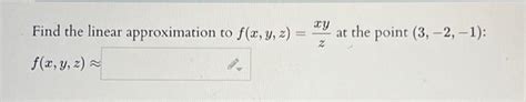 Solved Find The Linear Approximation To F X Y Z Zxy At The Chegg