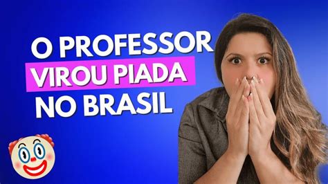 Bruna Cassaro No Linkedin O Professor Virou Piada No Brasil