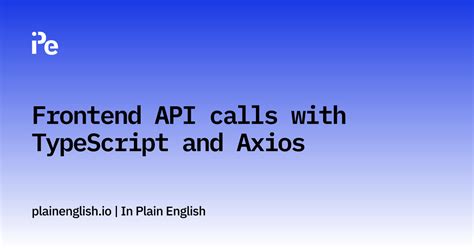 Frontend Api Calls With Typescript And Axios