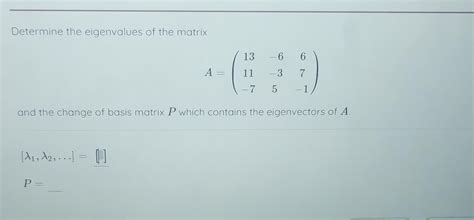Solved Determine The Eigenvalues Of The Matrix Chegg Com