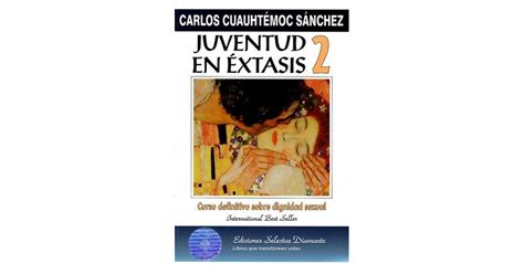 Juventud En Extasis 2 By Carlos Cuauhtémoc Sánchez