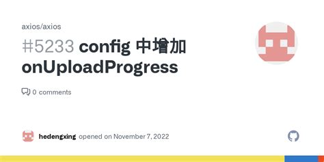 Config 中增加 Onuploadprogress · Issue 5233 · Axiosaxios · Github