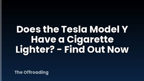Does The Tesla Model Y Have A Cigarette Lighter Find Out Now