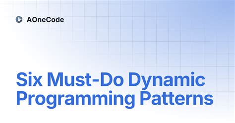 Six Must Do Dynamic Programming Patterns Aonecode