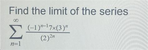 Solved Find The Limit Of The Series Chegg Com