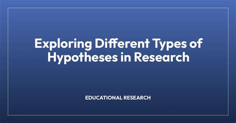Exploring Different Types Of Hypotheses In Research • Adult Education Quest