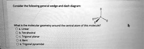 Solved Consider The Following General Wedge And Dash Diagram Bw What Is The Molecular