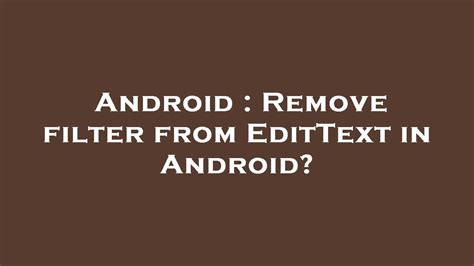 android remove filter from edittext in android youtube