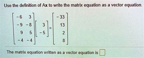 SOLVED Use The Definition Of Ax To Write The Matrix Equation As A