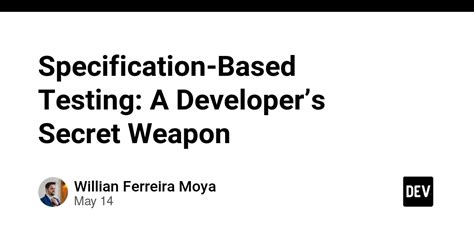 Specification Based Testing A Developers Secret Weapon Dev Community