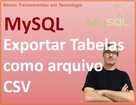 Como Exportar Tabela MySQL para CSV Tutorial Prático Bóson Treinamentos em Ciência e Tecnologia