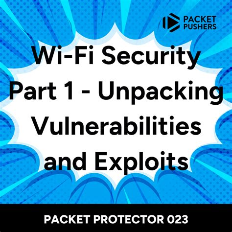 Pp023 Wi Fi Security Part 1 Unpacking Vulnerabilities And Exploits Packet Pushers