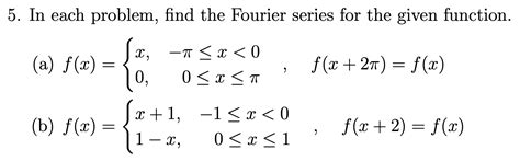 Solved 5 In Each Problem Find The Fourier Series For The Chegg Com