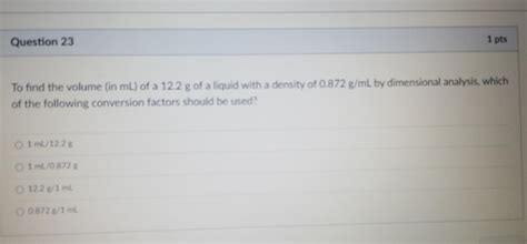 Solved Question 23 1 Pts To Find The Volume In ML Of A Chegg Com