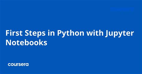 First Steps In Python With Jupyter Notebooks Coursera