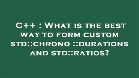 c what is the best way to form custom std chrono durations and