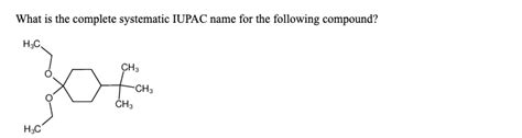 Solved What Is The Complete Systematic IUPAC Name For The Chegg Com