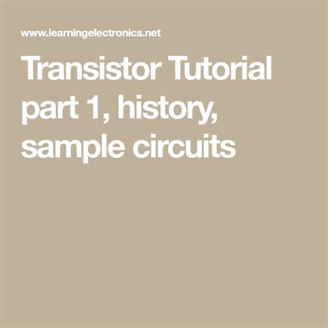 Transistor Tutorial Part 1 History Sample Circuits Tutorial Transistors Circuit