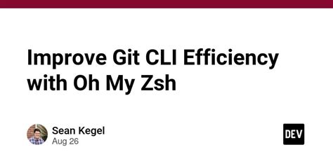 improve git cli efficiency with oh my zsh r devto