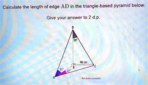Calculate The Length Of Edge AD In The Triangle Based Pyramid Below Give Your Answer To D P