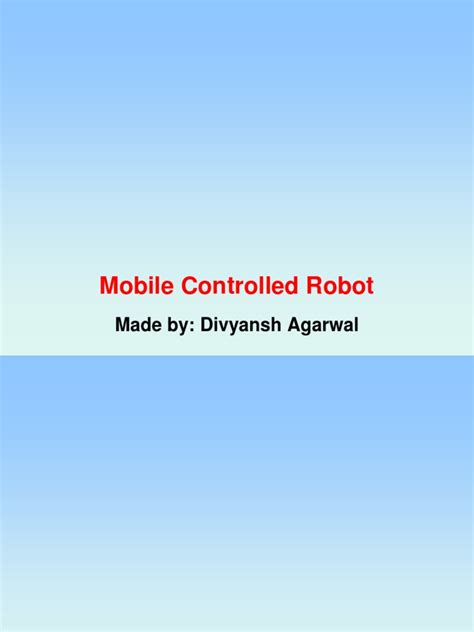 Mobile Controlled Robot Made By Divyansh Agarwal Pdf