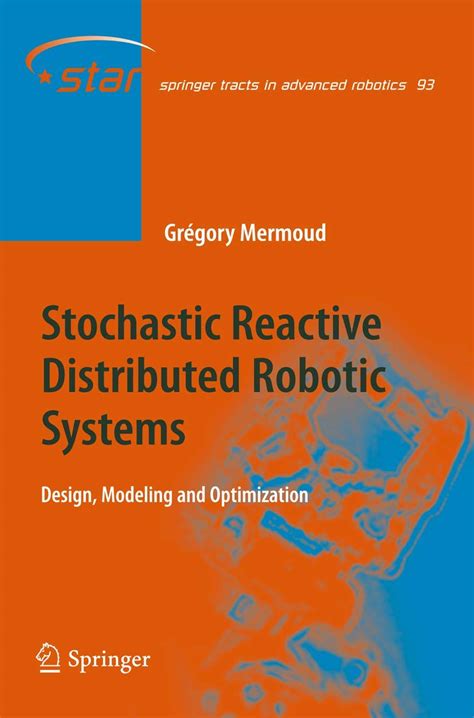 Stochastic Reactive Distributed Robotic Systems Design Modeling And Optimization Springer