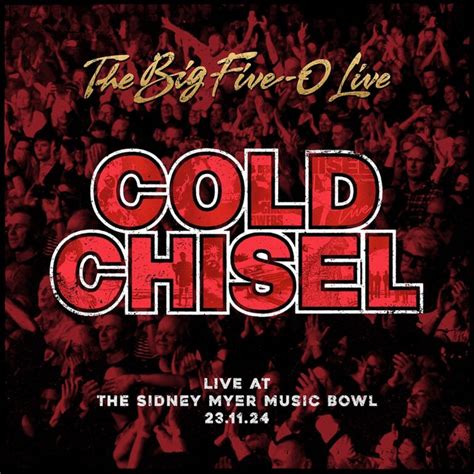 Cold Chisel Announce Live Vinylcd And Dvd The Big Five 0 Live Cold