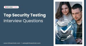 Top Security Testing Interview Questions InfosecTrain