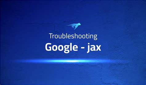 Troubleshooting Common Issues In Google Jax Lightrun