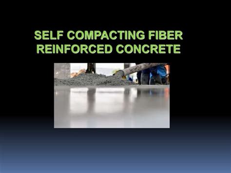 Self Compacting Fiber Reinforced Concrete Pptx