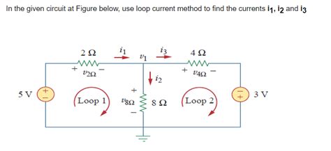 Solved In The Given Circuit At Figure Below Use Loop Chegg