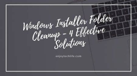 Windows Installer Folder Cleanup Effective Solutions Enjoytechlife