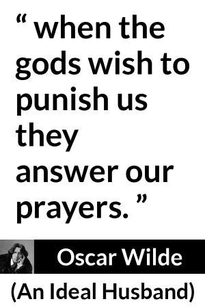 Oscar Wilde When The Gods Wish To Punish Us They Answer Our”
