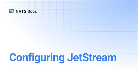 Configuring Jetstream Nats Docs