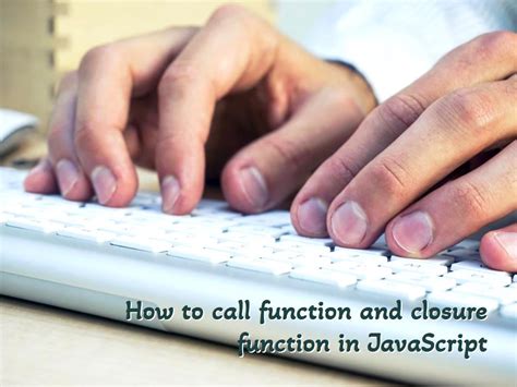 How To Call Function And Closure Function In Javascript