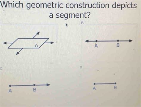 Which Geometric Construction Depicts A Segment B Gauthmath