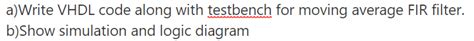 Solved Awrite Vhdl Code Along With Testbench For Moving