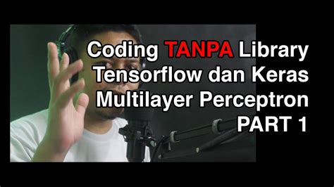 Coding Multilayer Perceptron Tanpa Library Tensorflow Keras Part Machine Learning Eps
