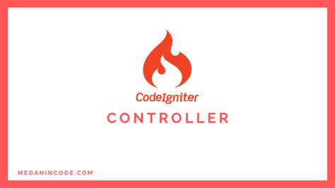 Controller Di Codeigniter 4 Medanincode Tempat Belajar Pemrograman