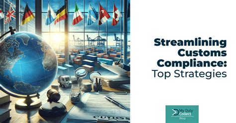 Streamlining Customs Compliance Top Strategies My Duty Collect