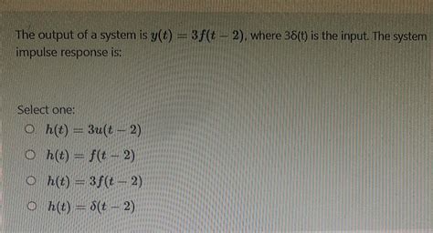 Solved The output of a system is y t 3f t2 where 3δ t Chegg com