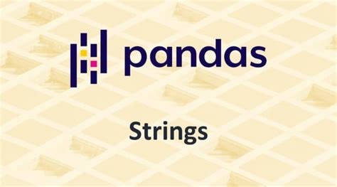 Working With Strings In Pandas Machine Learning Geek