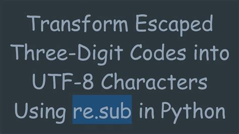 Transform Escaped Three Digit Codes Into Utf 8 Characters Using Resub In Python Youtube