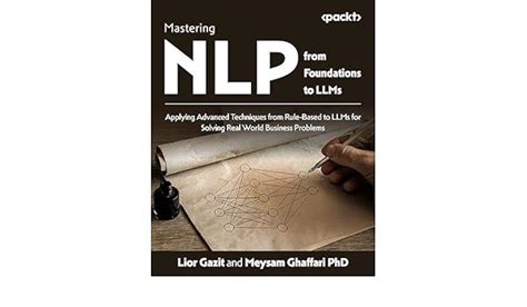 Mastering Nlp From Foundations To Llms Applying Advanced Techniques