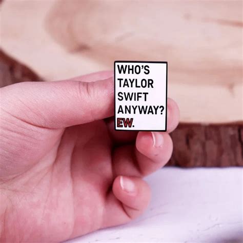 Swifties Whos Taylor Swift Anyway Ew Enamel Pin Distinct Pins