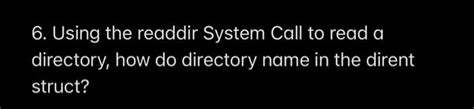 Solved 6 Using The Readdir System Call To Read A Directory