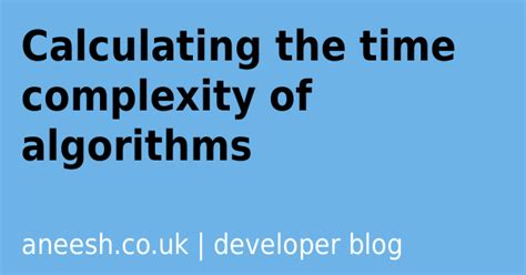 Calculating The Time Complexity Of Algorithms Aneesh Mistry Software Engineer