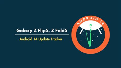 Samsung Galaxy Z Fold 5 Flip 5 Android 14 Update Tracker Themobilehunt